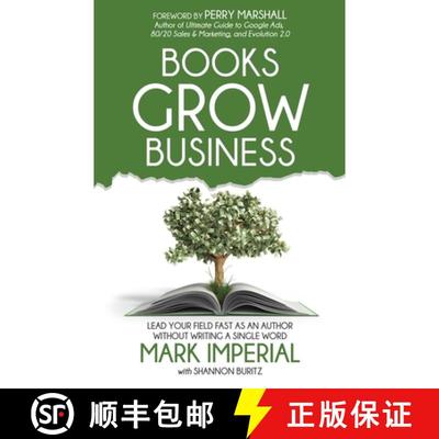 预订 Books Grow Business: Lead Your Field Fast as an Author Without Writing a Single Word [9781954757288]