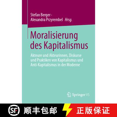 【3-4周达】精装 Moralisierung des Kapitalismus: Akteure und Akteurinnen, Diskurse und Praktiken von K... [9783031512698]
