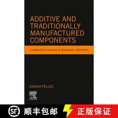 【3-4周达】Additive and Traditionally Manufactured Components: A Comparative Analysis of Mechanical P... [9780128219188]