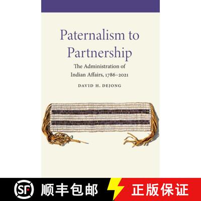 【3-4周达】Paternalism to Partnership: The Administration of Indian Affairs, 1786-2021 [9781496230584]