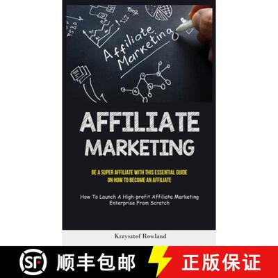 【3-4周达】Affiliate Marketing: Be A Super Affiliate With This Essential Guide On How To Become An Af... [9781837873456]