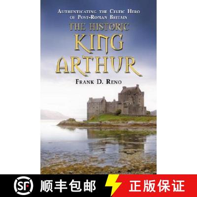 【3-4周达】The Historic King Arthur : Authenticating the Celtic Hero of Post-Roman Britain [9780786430253]