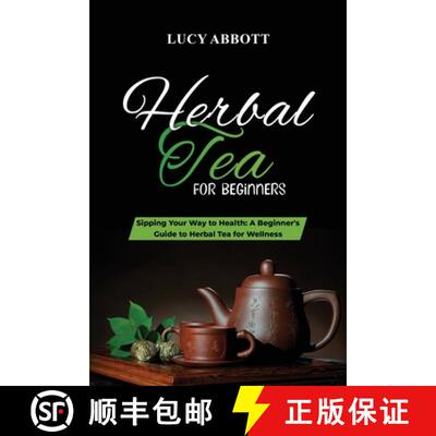 【3-4周达】HERBAL  TEA FOR  BEGINNERS: Sipping Your Way to Health:  A Beginner's Guide to Herbal Tea ... [9781088206805]