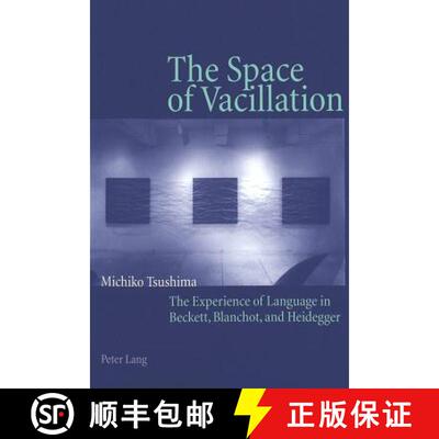 【3-4周达】The Space of Vacillation : The Experience of Language in Beckett, Blanchot, and Heidegger [9783906770819]