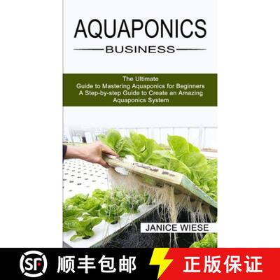 【3-4周达】Aquaponics Business: A Step-by-step Guide to Create an Amazing Aquaponics System (The Ulti... [9781989965498]