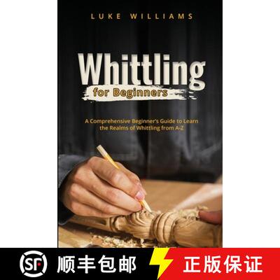 【3-4周达】WHITTLING  FOR  BEGINNERS: A Comprehensive Beginner's Guide to Learn  the Realms of Whittl... [9781088244524]