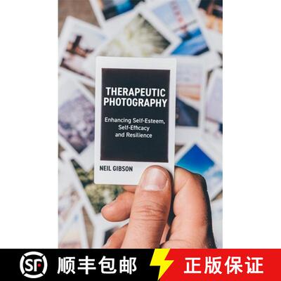【3-4周达】Therapeutic Photography: Enhancing Self-Esteem, Self-Efficacy and Resilience [9781785921551]