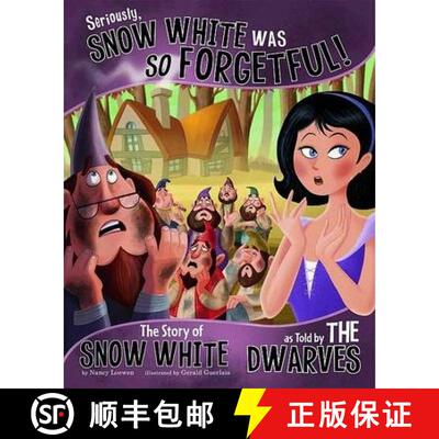 【3-4周达】Seriously, Snow White Was SO Forgetful!: The Story of Snow White as Told by the Dwarves [9781406266641]