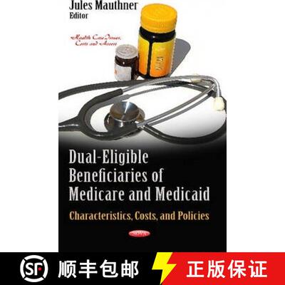 【3-4周达】Dual-Eligible Beneficiaries of Medicare and Medicaid: Characteristics, Costs, and Policies [9781628087314]