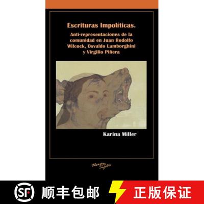 【3-4周达】Escrituras Impolíticas: Anti-Representaciones de la Comunidad En Juan Rodolfo Wilcock, Os... [9781930744660]