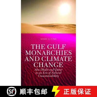 【3-4周达】Gulf Monarchies and Climate Change: Abu Dhabi and Qatar in an Era of Natural Unsustainability [9781849042673]