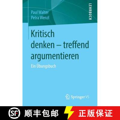 【3-4周达】Kritisch denken - treffend argumentieren : Ein Übungsbuch (1. Aufl. 2015) (1. Aufl. 2015) [9783658105532]