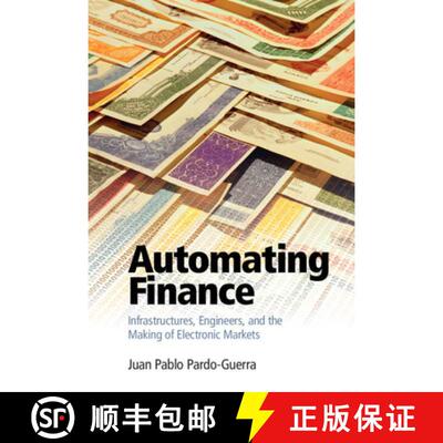 【3-4周达】精装 Automating Finance: Infrastructures, Engineers, and the Making of Electronic Markets [9781108496421]