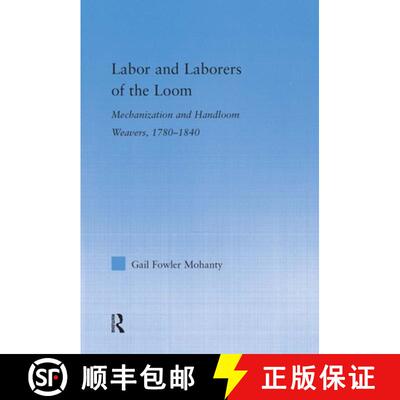 【3-4周达】精装 Labor and Laborers of the Loom : Mechanization and Handloom Weavers, 1780-1840 [9780415979023]