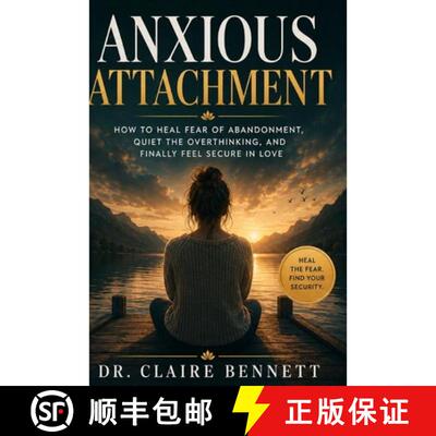 【3-4周达】Anxious Attachment: How to Heal Fear of Abandonment, Quiet the Overthinking, and Finally F... [9798256121174]