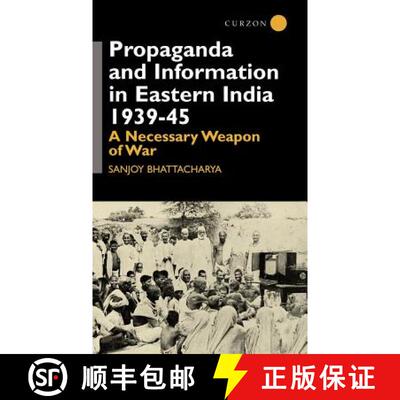 【3-4周达】精装 Propaganda and Information in Eastern India 1939-45 : A Necessary Weapon of War [9780700714063]