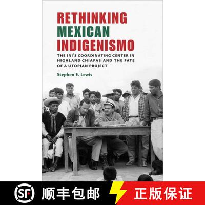 【3-4周达】Rethinking Mexican Indigenismo – The INI`s Coordinating Center in Highland Chiapas and th... [9780826361516]