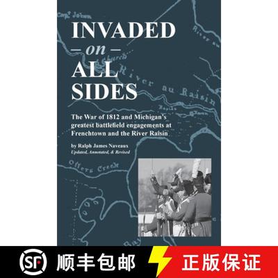 【3-4周达】Invaded on All Sides: The War of 1812 and Michigan's greatest battlefield engagements at F... [9781958363232]