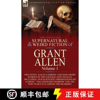【3-4周达】Collected Supernatural and Weird Fiction of Grant Allen: Volume 1-One Novel 'Kalee's Shrin... [9781782828693]