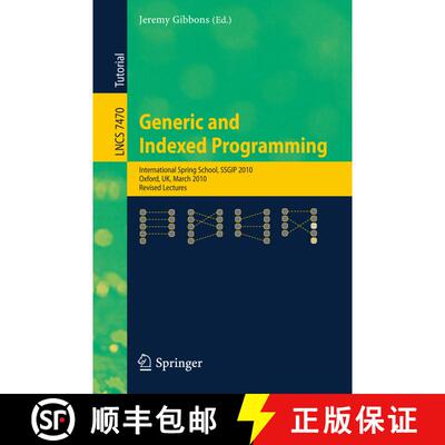 【3-4周达】Generic and Indexed Programming : International Spring School, SSGIP 2010, Oxford, UK, Mar... [9783642322013]