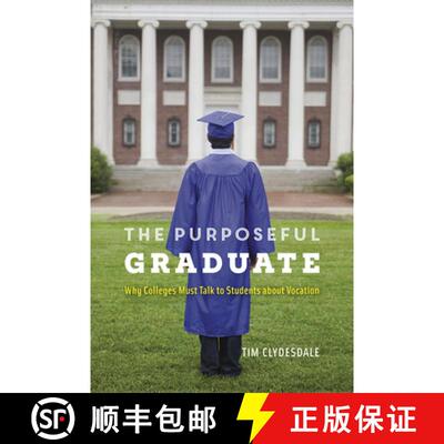 预订 精装 The Purposeful Graduate – Why Colleges Must Talk to Students about Vocation [9780226236346]