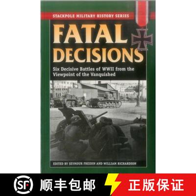 【3-4周达】Fatal Decisions: Six Decisive Battles of WWII from the Viewpoint of the Vanquished [9780811713108]