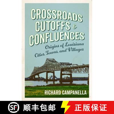 【3-4周达】精装 Crossroads, Cutoffs, and Confluences – Origins of Louisiana Cities, Towns, and Villages [9780807183687]