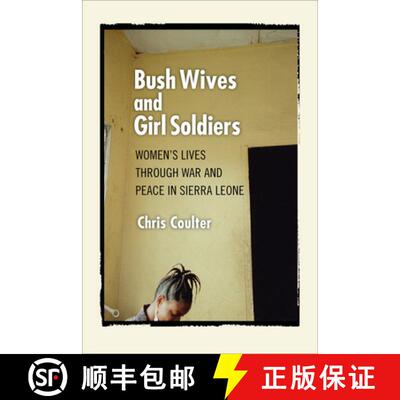 【3-4周达】精装 Bush Wives and Girl Soldiers – Women`s Lives Through War and Peace in Sierra Leone [9780801447822]
