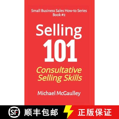 【3-4周达】Selling 101: Consultative Selling Skills: For new entrepreneurs, free agents, consultants [9780976840664]