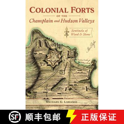 【3-4周达】Colonial Forts of the Champlain and Hudson Valleys: Sentinels of Wood and Stone [9781467144865]