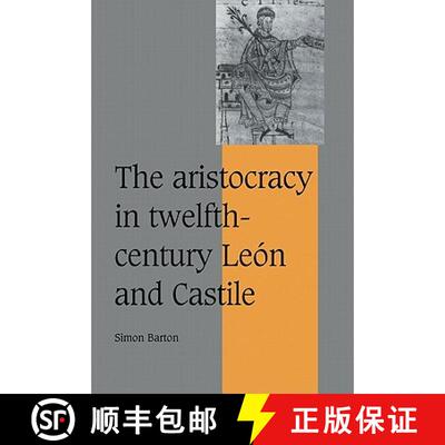 【3-4周达】Aristocracy in Twelfth-Century Leon and Castile: - The Aristocracy in Twelfth-Century Leon... [9780521497275]