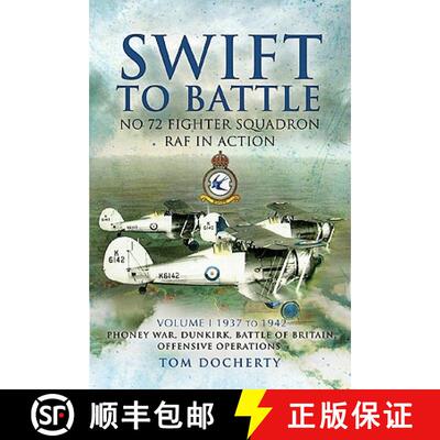 【3-4周达】Swift to Battle: 72 Fighter Squadron RAF in Action: Re-Formation in 1937, the Phoney War, ... [9781844158294]