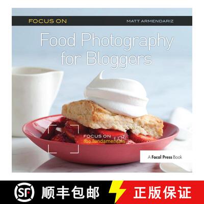 【3-4周达】精装 Focus on Food Photography for Bloggers (Focus on Series): Focus on the Fundamentals [9781138372238]