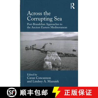 【3-4周达】Across the Corrupting Sea: Post-Braudelian Approaches to the Ancient Eastern Mediterranean [9781472458261]
