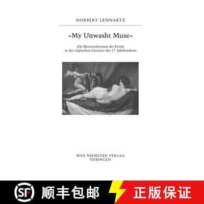 【3-4周达】My unwasht Muse: (De-)Konstruktionen Der Erotik in Der Englischen Literatur Des 17. Jahrhu... [9783484421417]