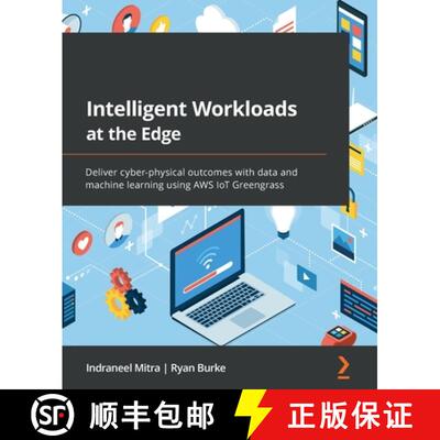 预订 Intelligent Workloads at the Edge: Deliver cyber-physical outcomes with data and machine learnin... [9781801811781]