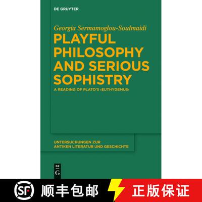 【3-4周达】Playful Philosophy and Serious Sophistry: A Reading of Plato’s Euthydemus [9783110368093]