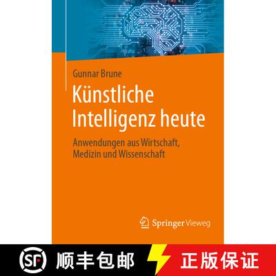 【3-4周达】Künstliche Intelligenz heute: Anwendungen aus Wirtschaft, Medizin und Wissenschaft (2. Au... [9783658472375]