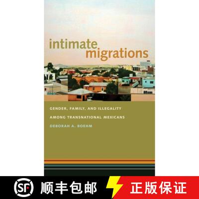 【3-4周达】Intimate Migrations – Gender, Family, and Illegality Among Transnational Mexicans [9781479885558]