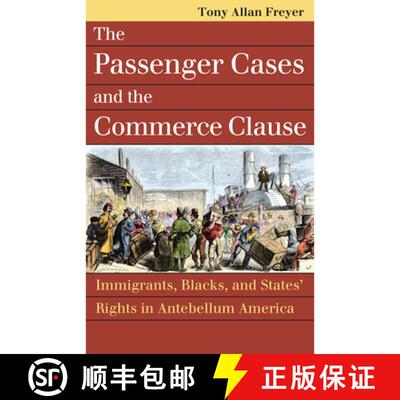 预订 The Passenger Cases and the Commerce Clause – Immigrants, Blacks, and States` Rights in Antebel... [9780700620098]