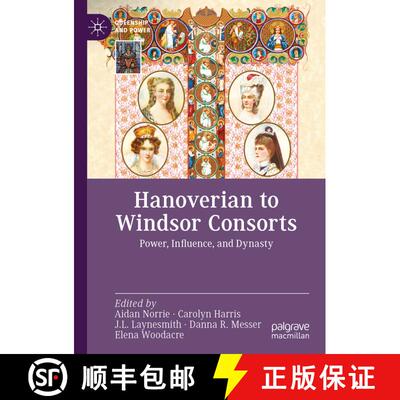 【3-4周达】Hanoverian to Windsor Consorts : Power, Influence, and Dynasty [9783031128288]