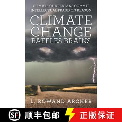 【3-4周达】Climate Change Baffles Brains: Climate Charlatans Commit Intellectual Fraud on Reason [9781480880986]