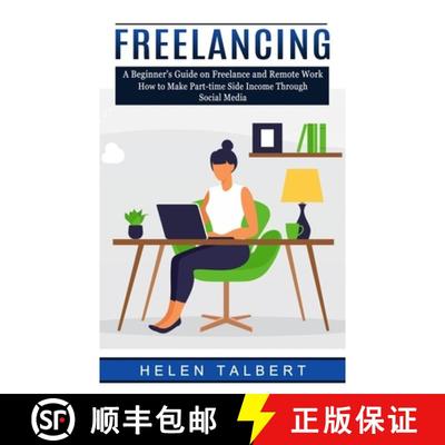 【3-4周达】Freelancing: A Beginner's Guide on Freelance and Remote Work (How to Make Part-time Side I... [9781774856130]