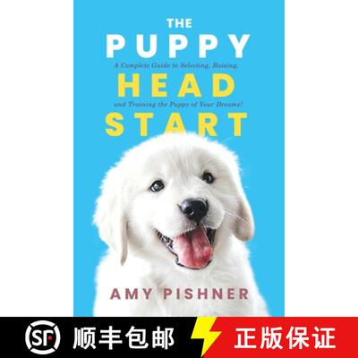【3-4周达】The Puppy Head Start: A Complete Guide to Selecting, Raising, and Training the Puppy of Yo... [9798895652572]