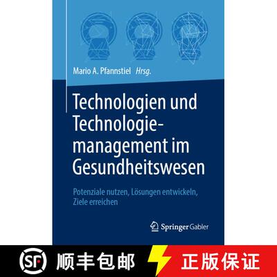 【3-4周达】Technologien und Technologiemanagement im Gesundheitswesen: Potenziale nutzen, Lösungen e... [9783658438593]