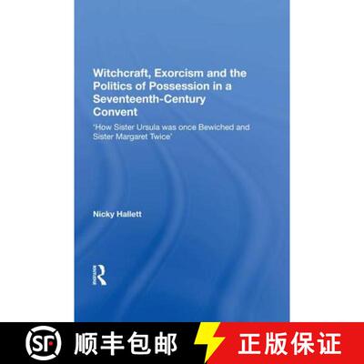 【3-4周达】精装 Witchcraft, Exorcism and the Politics of Possession in a Seventeenth-Century Convent:... [9780815399032]