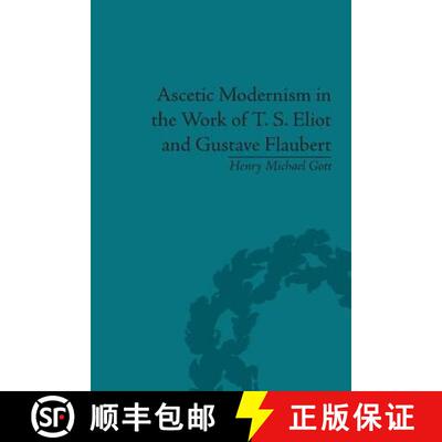 【3-4周达】Ascetic Modernism in the Work of T. S. Eliot and Gustave Flaubert [9781848934375]