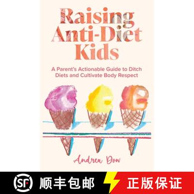 【3-4周达】Raising Anti-Diet Kids: A Parent's Actionable Guide to Ditch Diets and Cultivate Body Respect [9798987794401]