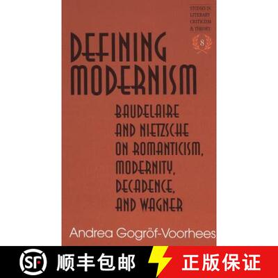 【3-4周达】精装 Defining Modernism: Baudelaire and Nietzsche on Romanticism, Modernity, Decadence, an... [9780820437934]