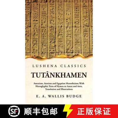 【3-4周达】Tutânkhamen Amenism, Atenism and Egyptian Monotheism; With Hieroglyphic Texts of Hymns to... [9781639236657]